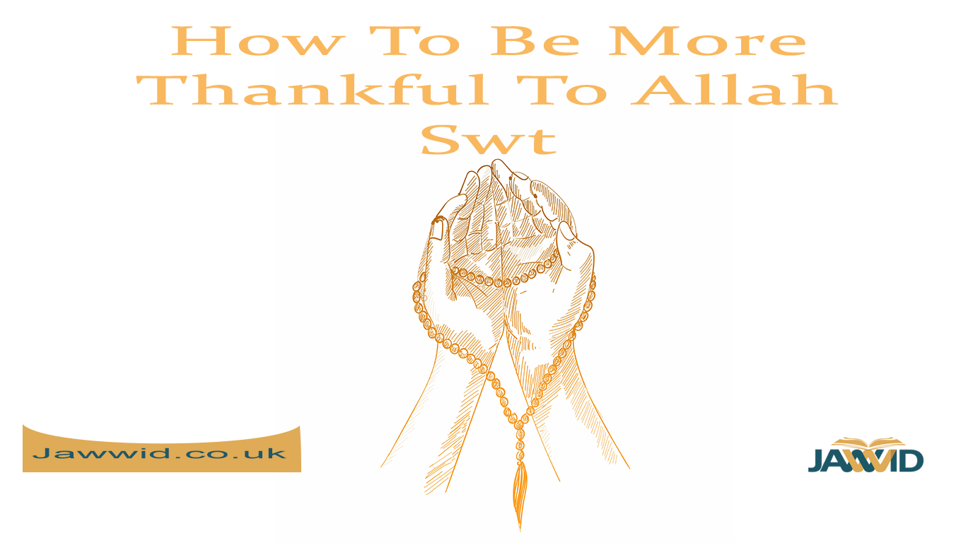 How To Be More Thankful To Allah Swt - Jawwid Academy